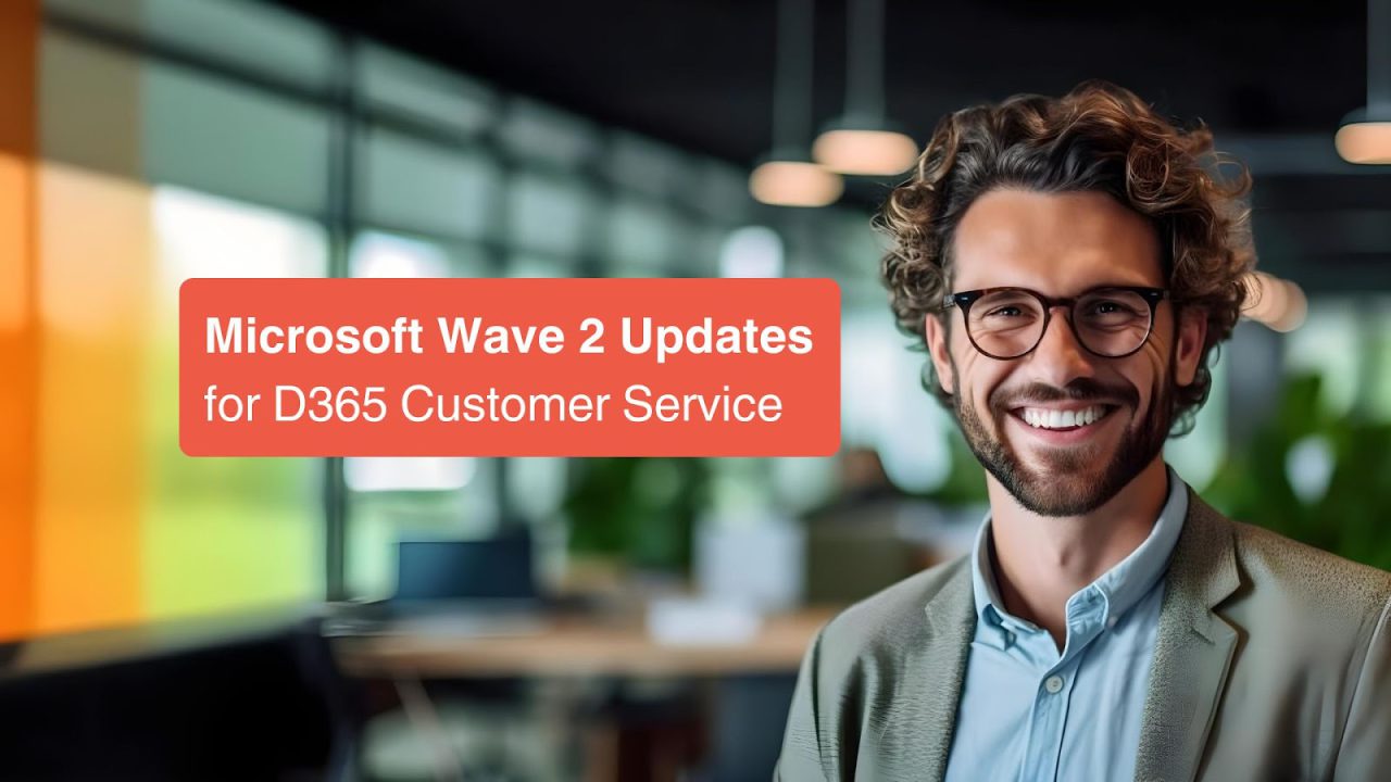 What's there for D365 Customer Service in Wave 2? OSMOSYS